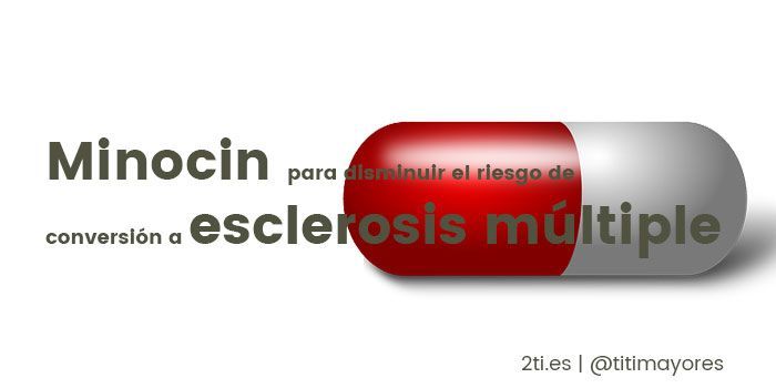 Minocin para disminuir el riesgo de conversión a esclerosis múltiple ...